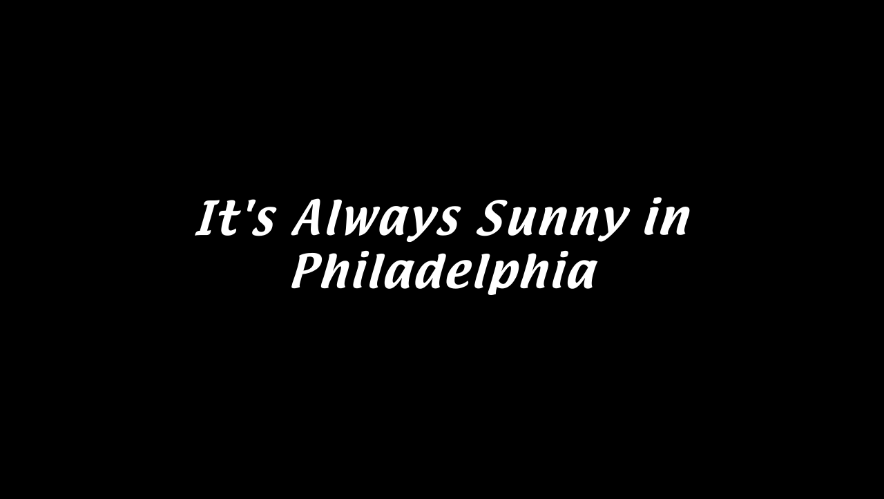 It’s Always Sunny in Philadelphia title card - Fonts In Use